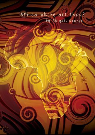 Africa Where Art Thou? by Abigail George | Goodreads