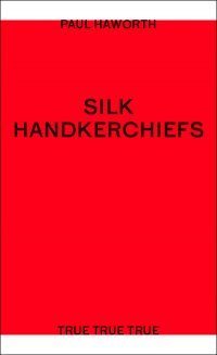 Silk Handkerchiefs by Paul Haworth | Goodreads