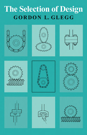 The Selection of Design by Gordon L. Glegg | Goodreads