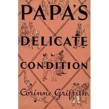 Papa's Delicate Condition by Corinne Griffith | Goodreads