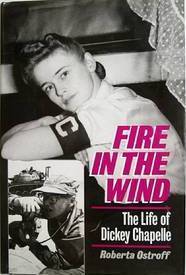 Fire In The Wind: The Life of Dickey Chappelle by Roberta Ostroff ...