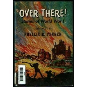 Over There: Stories of World War One by Phyllis R. Fenner | Goodreads