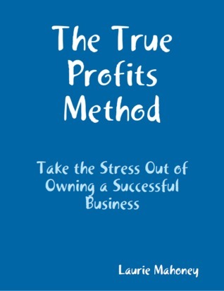 The True Profits Method by Laurie Mahoney | Goodreads