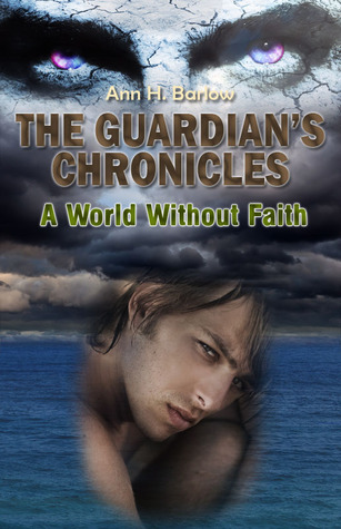 A World Without Faith (The Guardians Chronicles, #2) by Ann H. Barlow ...