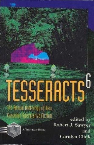 Tesseracts 6 by Robert J. Sawyer | Goodreads