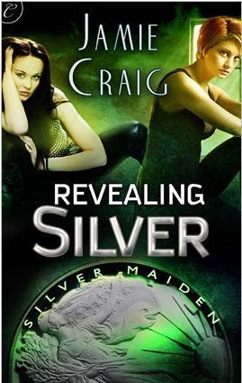 Revealing Silver (Silver Maiden, #3) by Jamie Craig | Goodreads