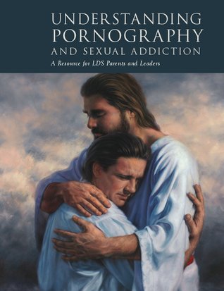 Understanding Pornography and Sexual Addiction - A Resource for LDS ...