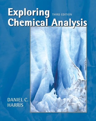 Exploring Chemical Analysis by Daniel C. Harris | Goodreads