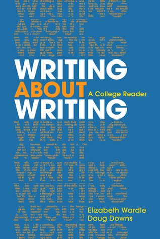 Writing about Writing: A College Reader by Elizabeth Wardle | Goodreads