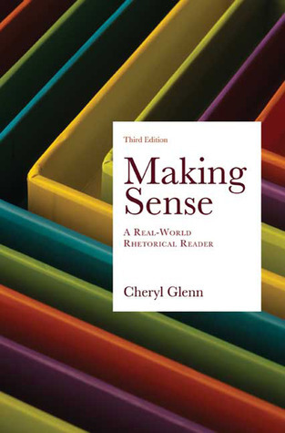 Making Sense: A Real-World Rhetorical Reader by Cheryl Glenn | Goodreads