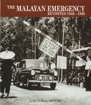 The Malayan Emergency Revisited 1948-1960: A Pictorial History by ...