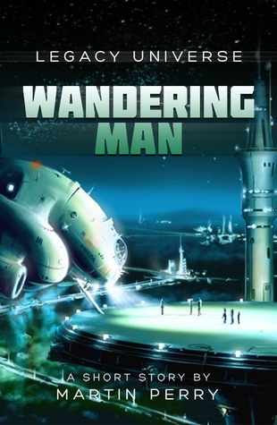 Wandering Man [Short Story] (Legacy Universe) by Martin Perry | Goodreads