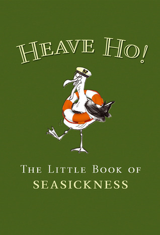 Heave Ho!: The Little Book of Seasickness by Jane Russell | Goodreads