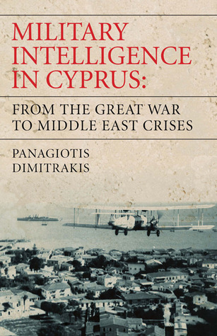Military Intelligence in Cyprus: From the Great War to Middle East ...
