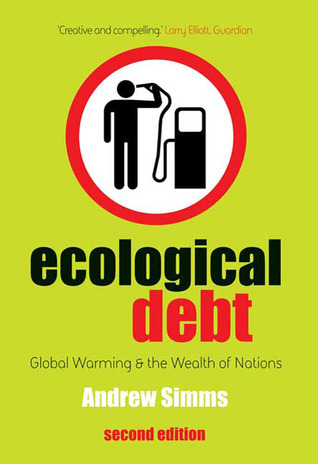 Ecological Debt: Global Warning and the Wealth of Nations by Andrew ...