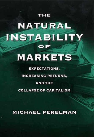 The Natural Instability of Markets : Expectations, Increasing Returns ...