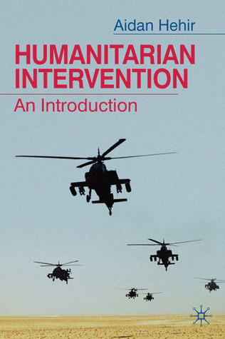 Humanitarian Intervention: An Introduction by Aidan Hehir | Goodreads