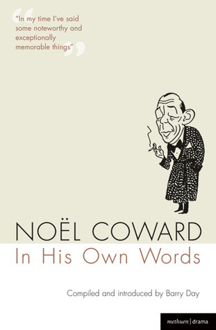 Noel Coward In His Own Words by Noël Coward | Goodreads