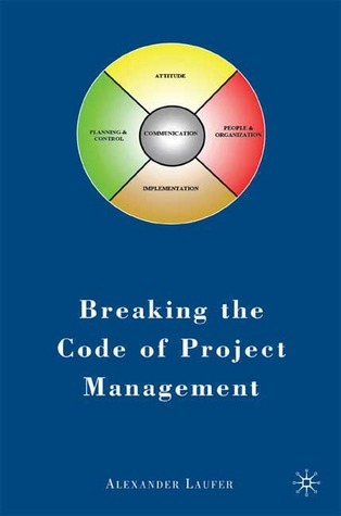 Breaking the Code of Project Management by Alexander Laufer | Goodreads