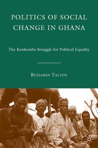 Politics of Social Change in Ghana by Benjamin Talton | Goodreads