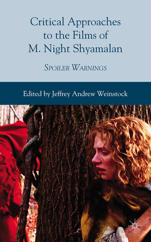Critical Approaches to the Films of M. Night Shyamalan: Spoiler ...