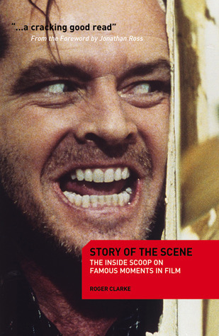 Story of the Scene: The inside scoop on famous moments in film by Roger ...