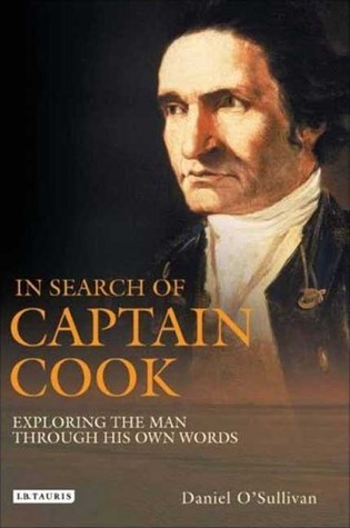 In Search of Captain Cook: Exploring the Man through His Own Words by ...