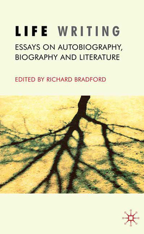 Life Writing: Essays on Autobiography, Biography and Literature by ...