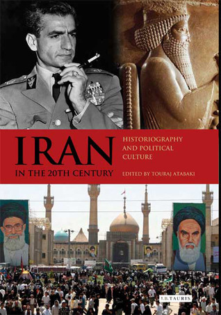 Iran in the 20th Century: Historiography and Political Culture by ...
