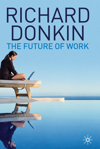 The Future of Work by Richard Donkin | Goodreads