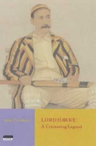 Lord Hawke: A Cricketing Legend by James P. Coldham | Goodreads