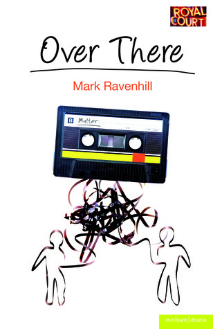 Over There (Modern Plays) by Mark Ravenhill | Goodreads