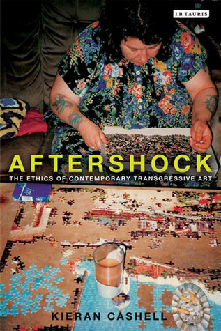 Aftershock: The Ethics of Contemporary Transgressive Art by Kieran ...