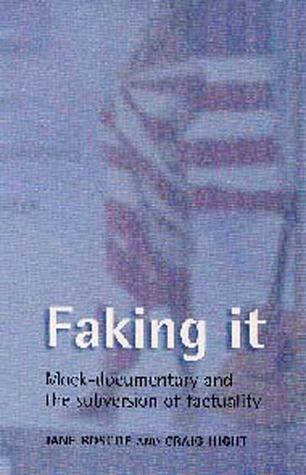Faking it: Mock-documentary and the subversion of factuality by Craig ...