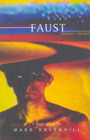 Faust: Faust is Dead by Mark Ravenhill | Goodreads