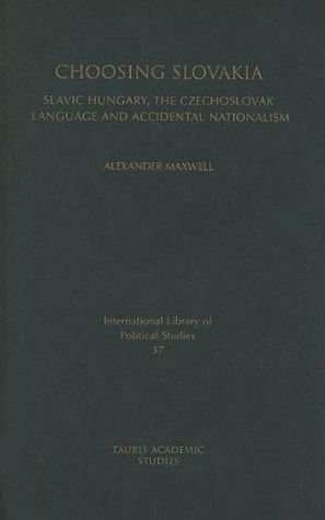 Choosing Slovakia: Slavic Hungary, the Czechoslovak Language and ...