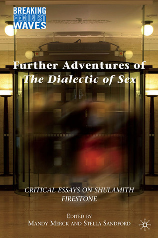 Further Adventures of The Dialectic of Sex: Critical Essays on ...