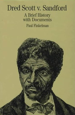 Dred Scott V. Sandford: A Brief History With Documents by Paul ...