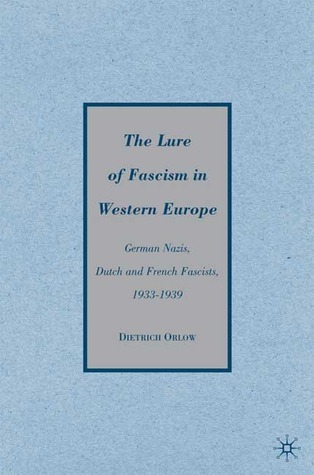 The Lure of Fascism in Western Europe: German Nazis, Dutch and French ...