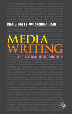 Media Writing: A Practical Introduction by Craig Batty | Goodreads