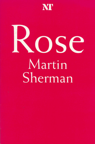 Rose by Martin Sherman | Goodreads