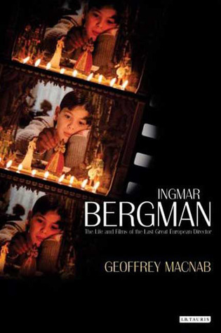 Ingmar Bergman: The Life and Films of the Last Great European Director ...