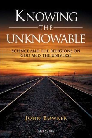 Knowing the Unknowable: Science and Religions on God and the Universe ...