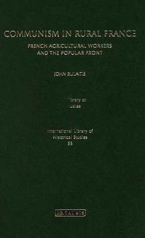 Communism in Rural France: French Agricultural Workers and the Popular ...