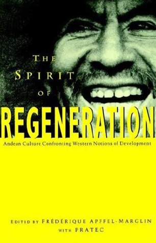 The Spirit of Regeneration: Andean Culture Confronting Western Notions ...