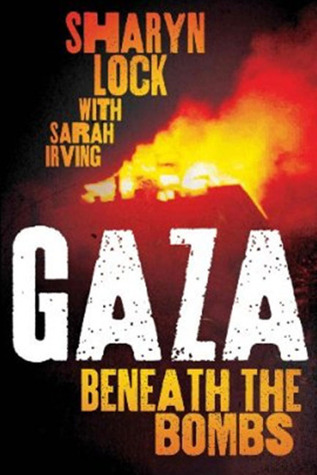 Gaza: Beneath the Bombs by Sharyn Lock | Goodreads