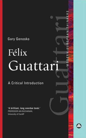 Felix Guattari: A Critical Introduction by Gary Genosko | Goodreads