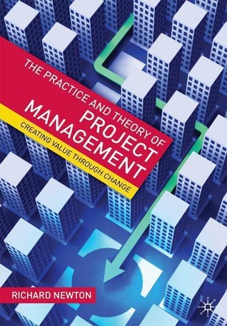 The Practice and Theory of Project Management: Creating Value through ...