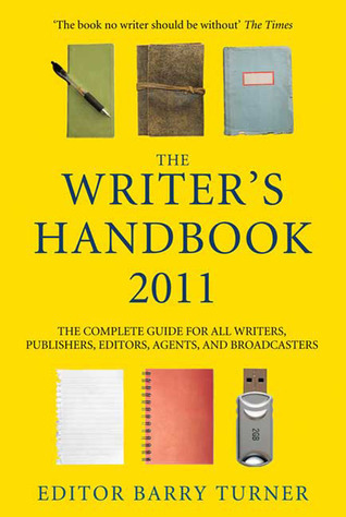 The Writer's Handbook 2011: The Complete Guide for all Writers ...