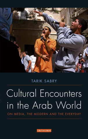 Cultural Encounters in the Arab World: On Media, the Modern and the ...